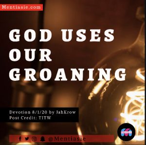 GOD USES OUR GROANING - mentiasie.com
